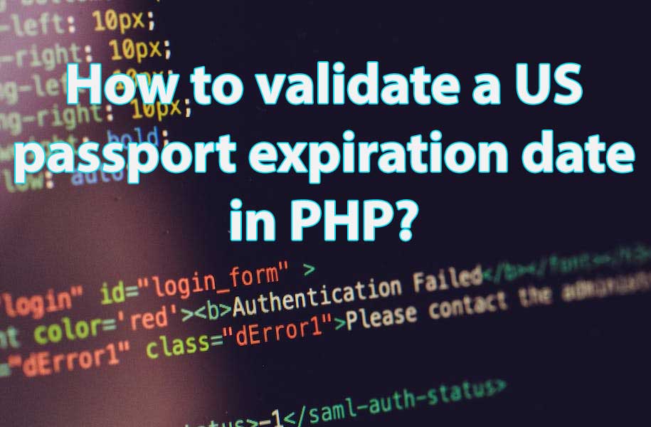How to validate a US passport expiration date in PHP? - AthenaLinks