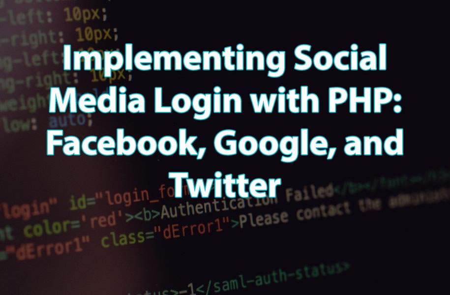 Implementing Social Media Login with PHP: Facebook, Google, and Twitter - AthenaLinks